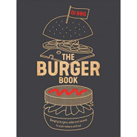 The Burger Book: Banging Burgers, Sides and Sauces to Cook Indoors and ...